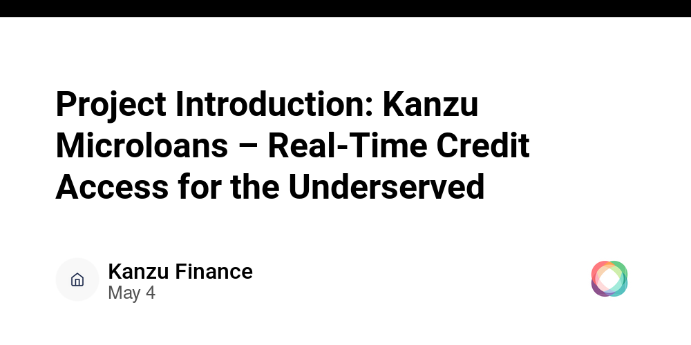 Project Introduction: Kanzu Microloans – Real-Time Credit Access for the Underserved - The ...