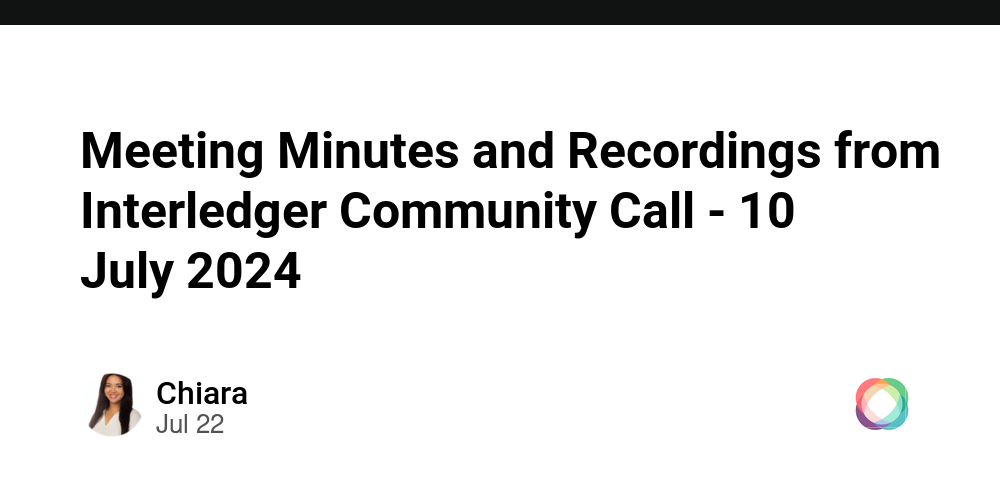 Meeting Minutes and Recordings from Interledger Community Call - 10 ...