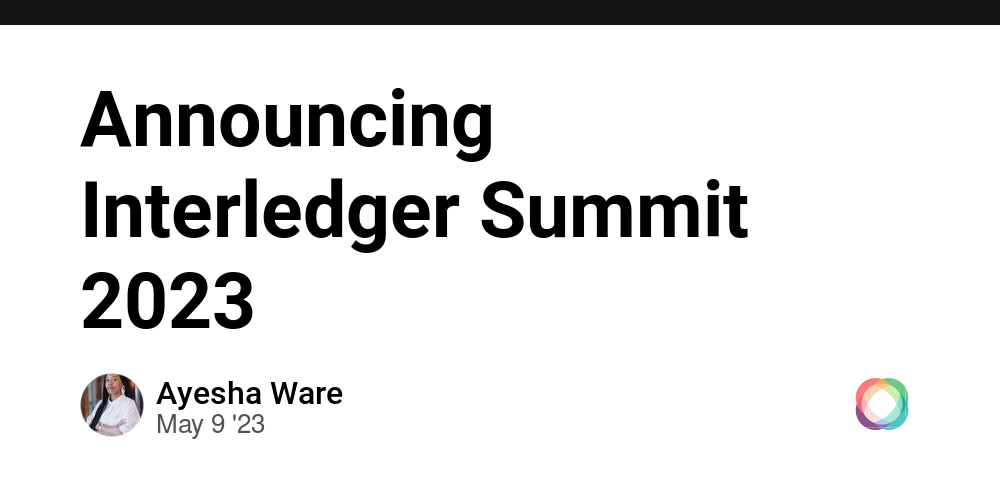 Announcing Interledger Summit 2023 - The Interledger Community 🌱